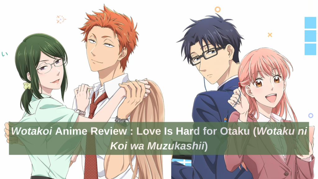 Wotakoi Anime Review : Love Is Hard for Otaku (Wotaku ni Koi wa ...