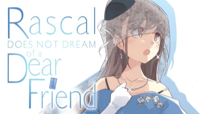Rascal Does Not Dream of a Dear Friend Film to Conclude Series in 2026 ...